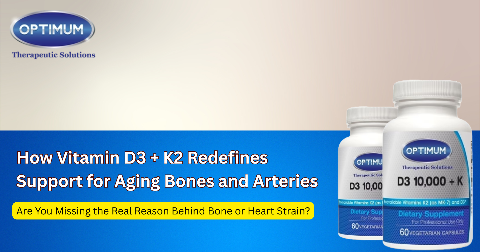 How Vitamin D3 + K2 Redefines Support for Aging Bones and Arteries – Optimum Therapeutic Solutions