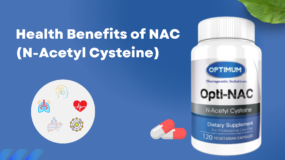 Health Benefits of NAC (N-Acetyl Cysteine) | Contact OTS – Optimum ...